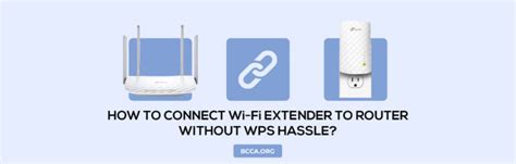 How To Connect Wi Fi Extender To Router Without WPS Hassle
