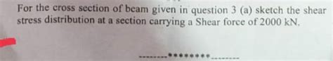 For The Cross Section Of Beam Given In Question A Chegg