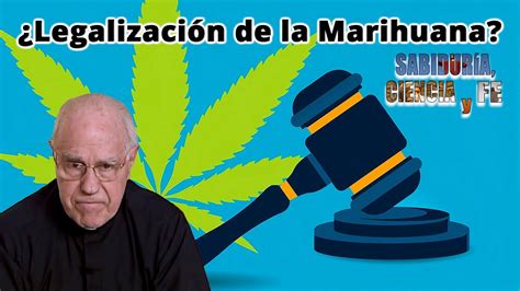 ¿legalización De La Marihuana Sabiduría Ciencia Y Fe Youtube