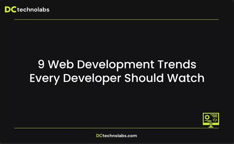 9 web development trends every developer should watch
