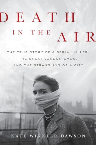 Death In The Air The True Story Of A Serial Killer The Great London