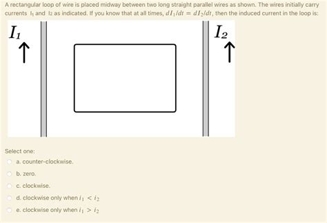 a rectangular loop of wire is placed midway between two long straight