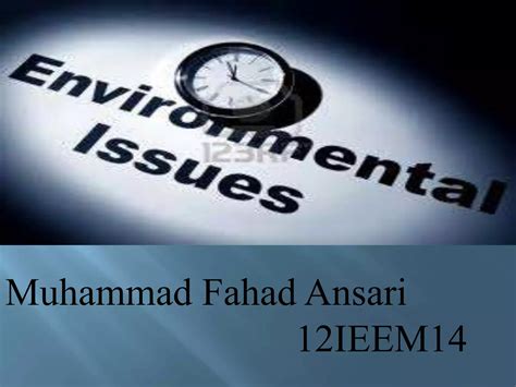 Environmenta Lissues Muhammad Fahad Ansari 12ieem14 Ppt