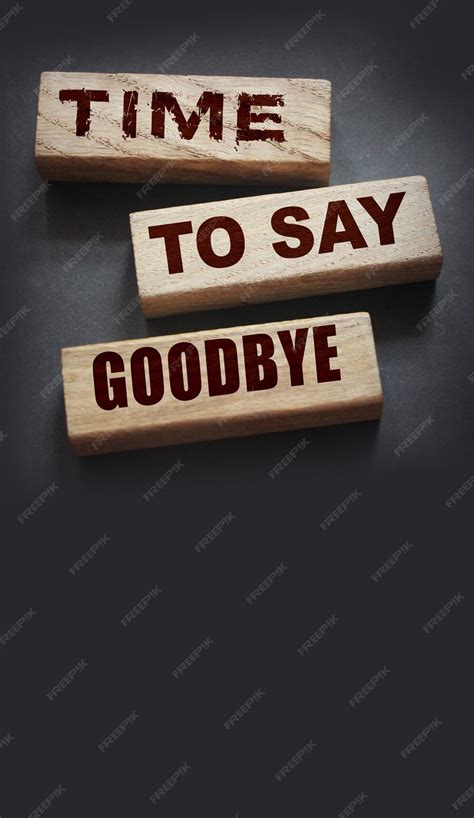 Premium Photo Time To Say Goodbye Message On Wooden Blocks Concept Image