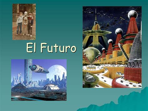 El Futuro El Futuro El Tiempo Futuro Se Usa Para Expresar Algo Que