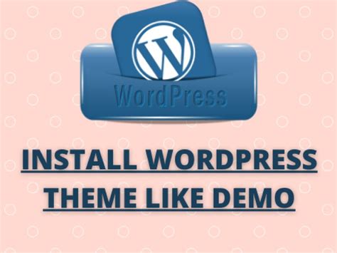 Install A WordPress Theme Like A Demo Upwork