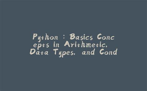 Python Basics Concepts In Arithmetic Data Types And Conditional