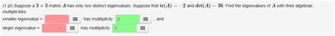 solved suppose a 3 x 3 matrix a has only two distinct