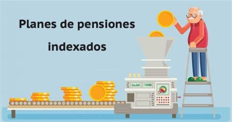 Planes De Pensiones Indexados Tu Mejor Opción