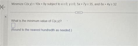 Solved Minimize C X Y 10x 9y Subject To X≥0 Y≥0 5x 7y≥35