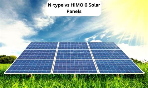 N Type Vs HiMO 6 Solar Panels Which One Is Better Find Out