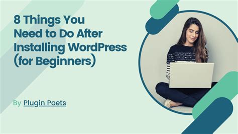 8 Things You Need To Do After Installing Wordpress For Beginners