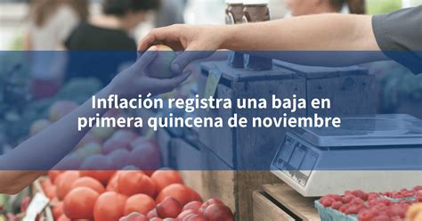 Inflación Registra Una Baja En Primera Quincena De Noviembre Incomex