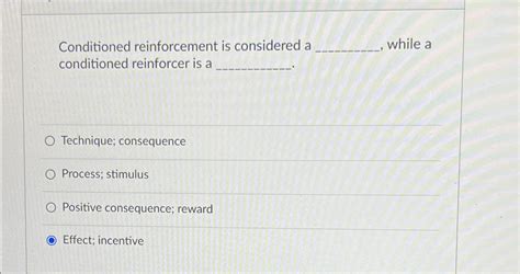 Solved Conditioned Reinforcement Is Considered A While A