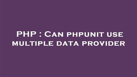 Php Can Phpunit Use Multiple Data Provider Youtube