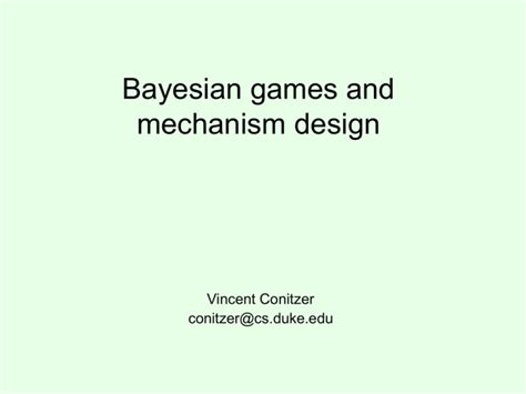 Bayesian Games And Mechanism Design Vincent Conitzer