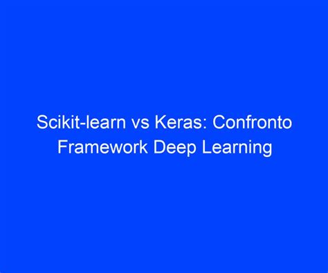 Scikit Learn Vs Keras Confronto Framework Deep Learning