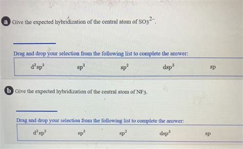 Solved A Give The Expected Hybridization Of The Central Atom