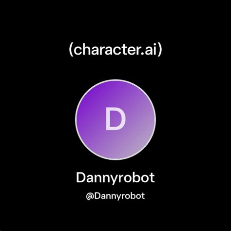 Dannyrobot Dannyrobot Characterai Personalized Ai For Every