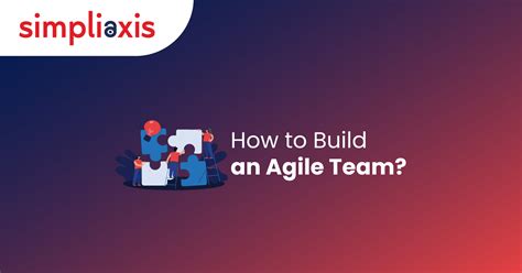 How To Build An Agile Team A Comprehensive Guide