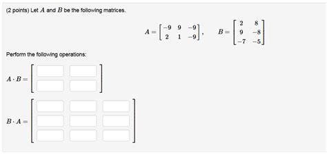 Solved Points Let A And B Be The Following Matrices Chegg