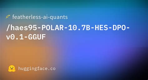 Featherless Ai Quants Haes Polar B Hes Dpo V Gguf Hugging Face