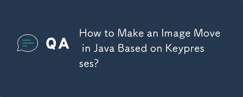 如何在java中根據按鍵使影像移動？ java教程 php中文網