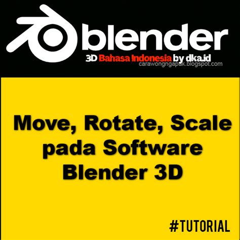 Cara Membuat Animasi 3d Move Rotate Scale Pada Software Blender 3d