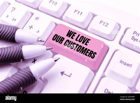 Inspiration Showing Sign We Love Our Customers Business Concept We Love Our Customers Typing