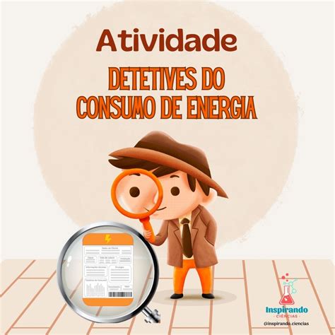 Atividade Detetives Do Consumo De Energia Inspirando Ciências