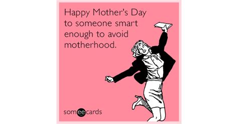 Happy Mothers Day To Someone Smart Enough To Avoid Motherhood