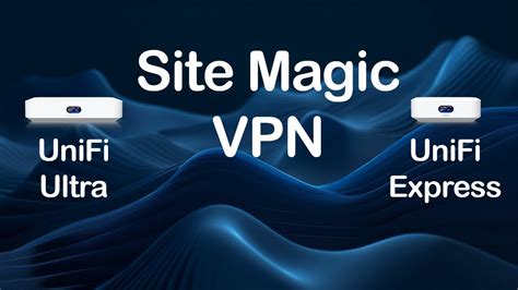 Unifi Site To Site Vpn Seamless Setup With Unifis Site Magic Feature Youtube