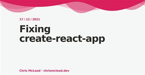 Fixing Create React App — Chris Mcleod