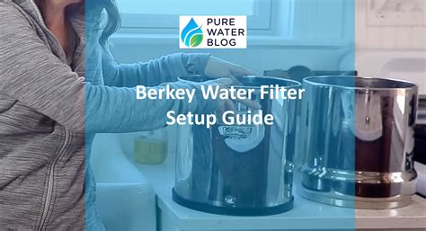 Berkey Water Filter Setup Guide Step By Step Tutorial Water Treatment