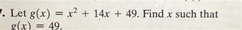 Solved Let G X X2 14x 49 Find X Such Thatg X 49 Find X Chegg