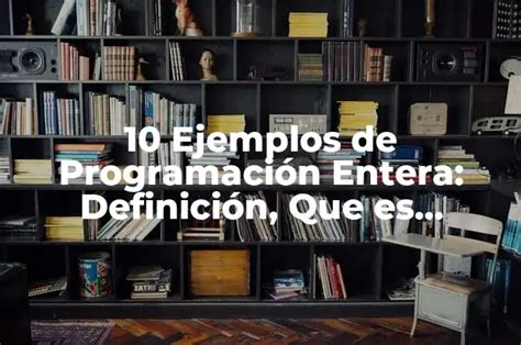 10 Ejemplos De Programación Entera Definición Que Es Diferencias