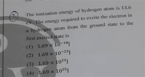 7 The Ionization Energy Of Hydrogen Atom Is 136 A Hydrogen Atom From