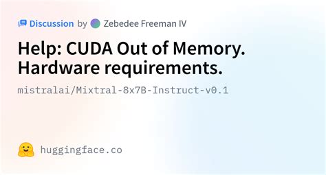 Mistralai Mixtral 8x7B Instruct V0 1 Help CUDA Out Of Memory Hardware Requirements