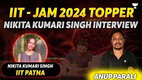 Iit Jam 2024 Topper Nikita Kumari Singh Interview Anup Parali Youtube