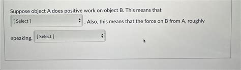 Solved Suppose Object A Does Positive Work On Object B