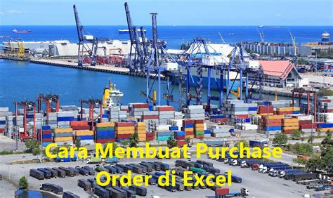 Cara Membuat Purchase Order Di Excel Ilmu Kapal Dan Logistik