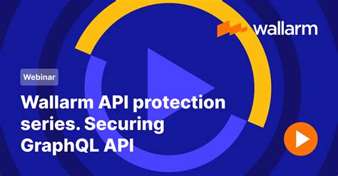 Webinar Wallarm Api Protection Series Securing Graphql Api