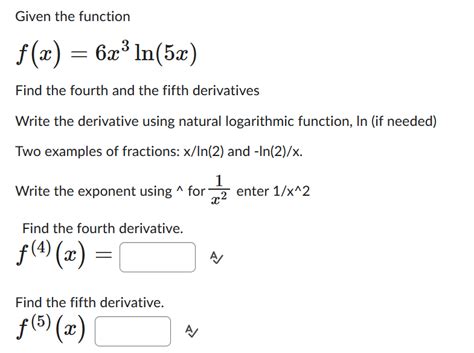 Given The Functionf X 6x3ln 5x Find The Fourth And