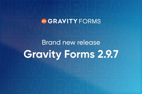 brand new release gravity forms 2 9 7 gravity forms