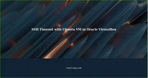 Troubleshooting Ssh Timeout Issues With Ubuntu Virtual Machine In Oracle Virtualbox