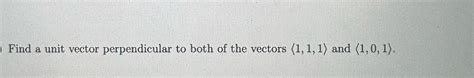 Solved Find A Unit Vector Perpendicular To Both Of The Chegg Com