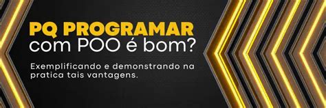Desvendando as Vantagens da Programação Orientada a Objetos para
