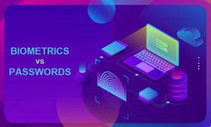Biometrics Vs Passwords Which Is Safer