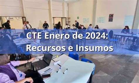 CTE Enero 2024 Recursos e Insumos para la cuarta sesión del CTE 2023