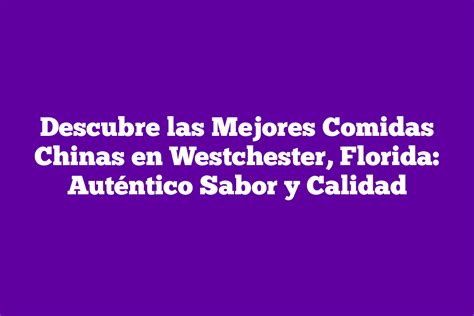 Descubre las Mejores Comidas Chinas en Westchester Florida Auténtico